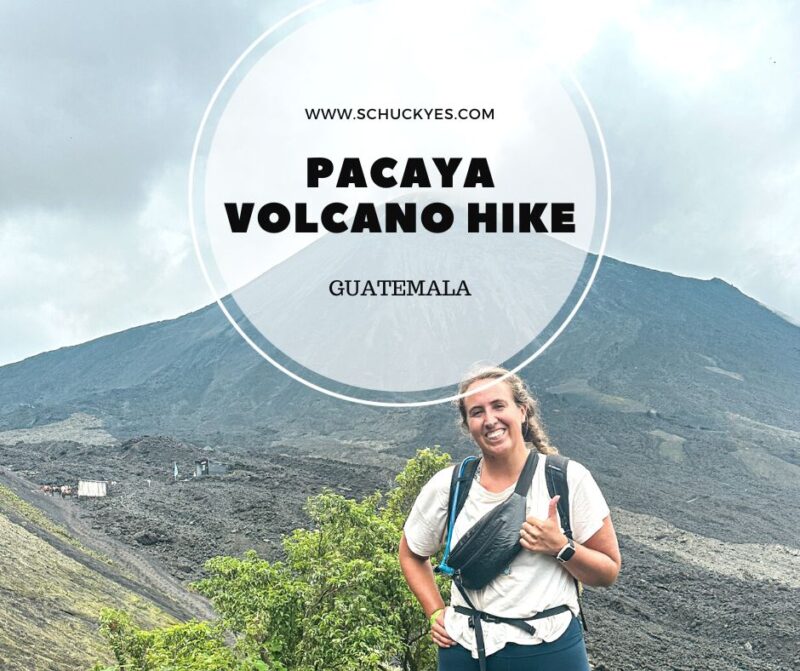 Pacaya Volcano Tour - Schuck Yes